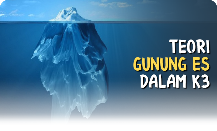 Memahami Teori Gunung Es Dalam Penerapan K3