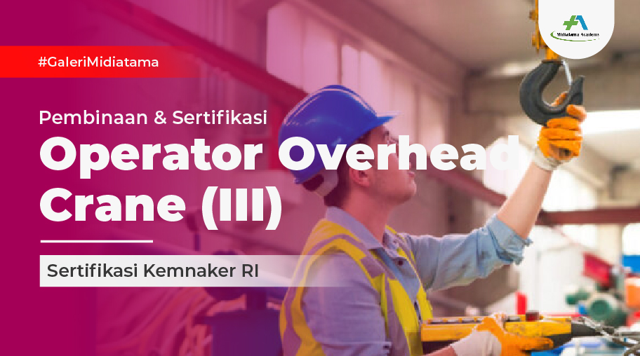 Operator Overhead Crane Kelas III - Midiatama Academy